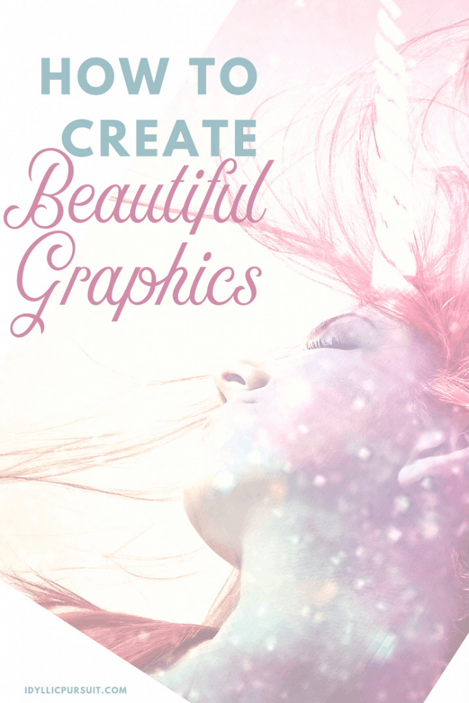How to Create Beautiful Graphics - Idyllic Pursuit