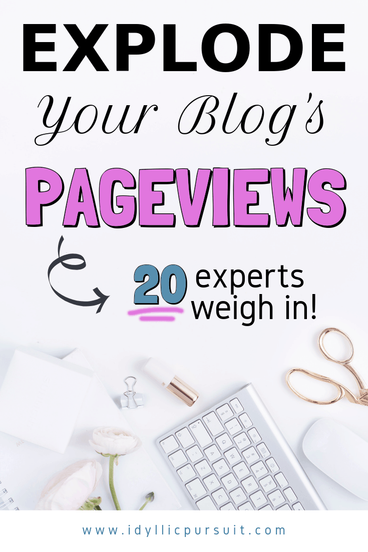 20 Experts Share How To Explode Your Blog's Pageviews - Idyllic Pursuit